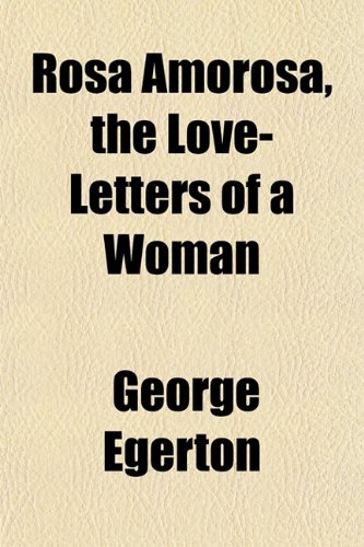 Rosa Amorosa, the Love-Letters of a Woman : Amazon.in: Books