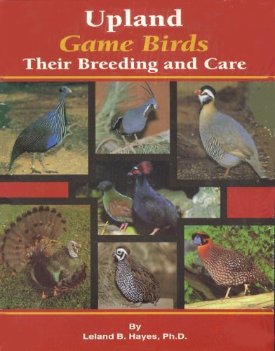 Upland Game Birds: Their Care and Breeding: Leland B. Hayes ...