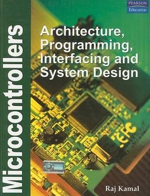 Microcontrollers : Architecture, Programming, Interfacing and System Design: Raj Kamal ...