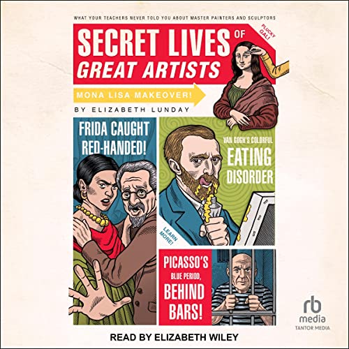 Secret Lives of Great Artists: What Your Teachers Never Told You About ...