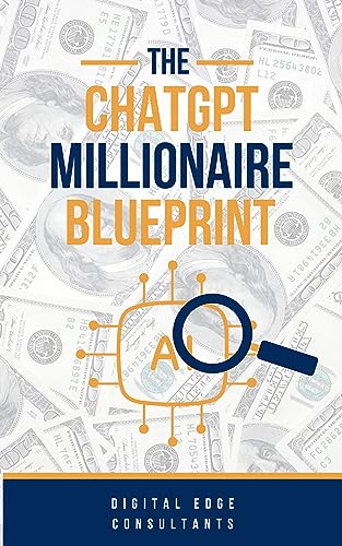 Amazon.com: ChatGPT Millionaire Blueprint: The Simplified Path to Online Wealth (GPT-4 Edition ...