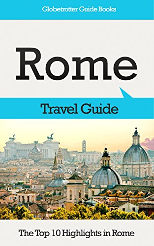 Rome Travel Guide: The Top 10 Highlights in Rome (Globetrotter Guide ...