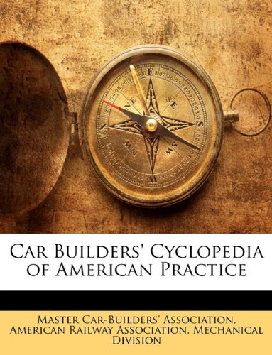 Car Builders' Cyclopedia of American Practice: Master Car-Builders ...