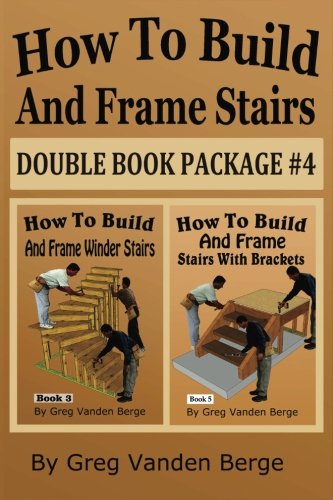 How To Build And Frame Stairs - Double Book Package #4: Berge, Greg ...
