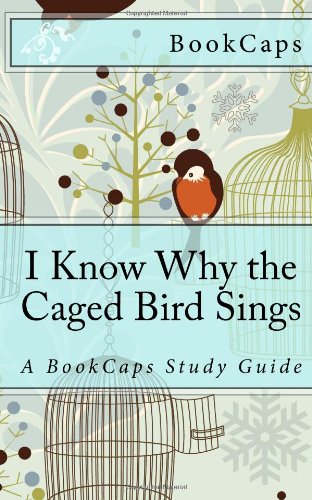 I Know Why the Caged Bird Sings: A BookCaps Study Guide: BookCaps ...