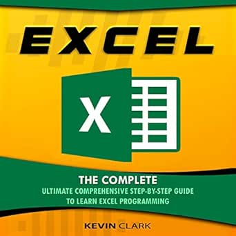 Excel: The Complete Ultimate Comprehensive Step-By-Step Guide to Learn Excel Programming ...