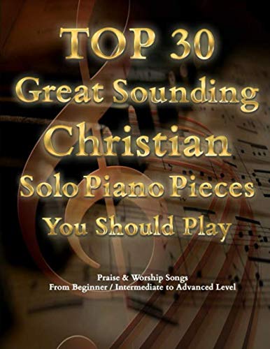 TOP 30 Great Sounding Christian Solo Piano Pieces You Should Play ...