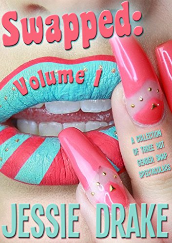 Swapped: Volume 1: A Collection of Three Hot Gender Swap Spectaculars ...