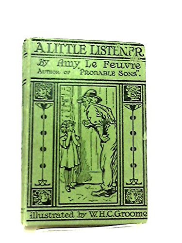 A LITTLE LISTENER: Groome, W H C and Amy Le Feuvre:, Groome, W H C and ...