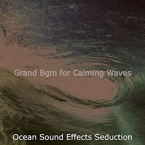 Play Grand Bgm for Calming Waves by Ocean Sound Effects Seduction on Amazon Music Unlimited