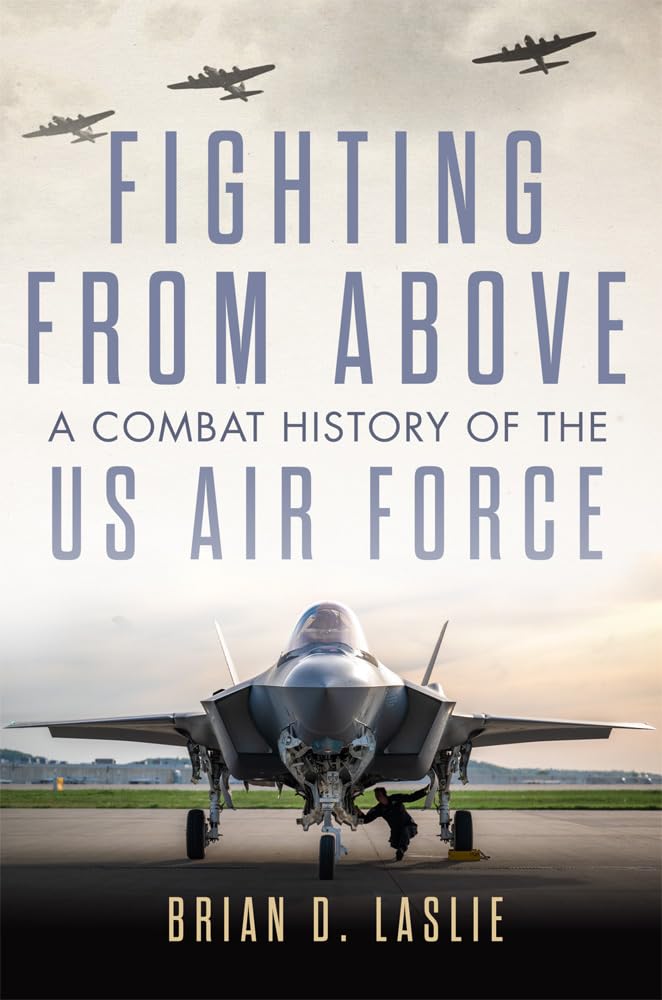 Fighting from Above: A Combat History of the US Air Force (Volume 1 ...