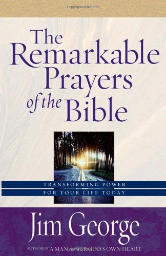 The Remarkable Prayers of the Bible: Transforming Power for Your Life ...