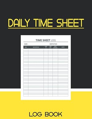 Daily Time Sheet Log Book: Work Hours Log, Employee Time Log For ...