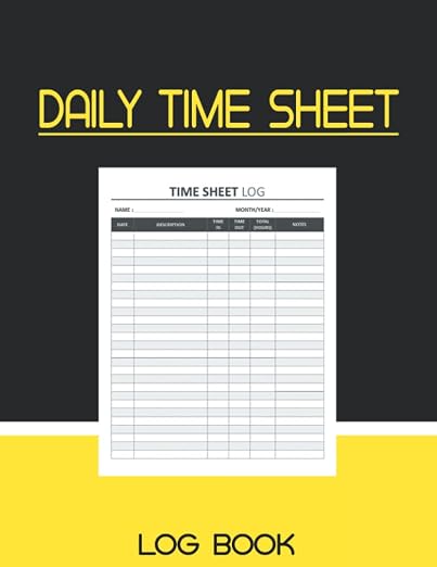 Daily Time Sheet Log Book: Work Hours Log, Employee Time Log For ...