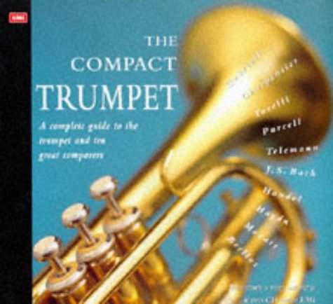The Compact Trumpet: A Complete Guide to the Trumpet & Ten Great ...