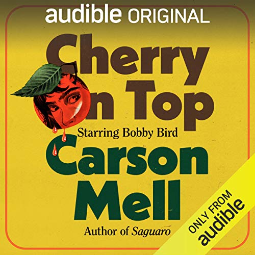 Cherry on Top: Starring Bobby Bird (Audio Download): Carson Mell, Carson Mell, Audible Originals ...