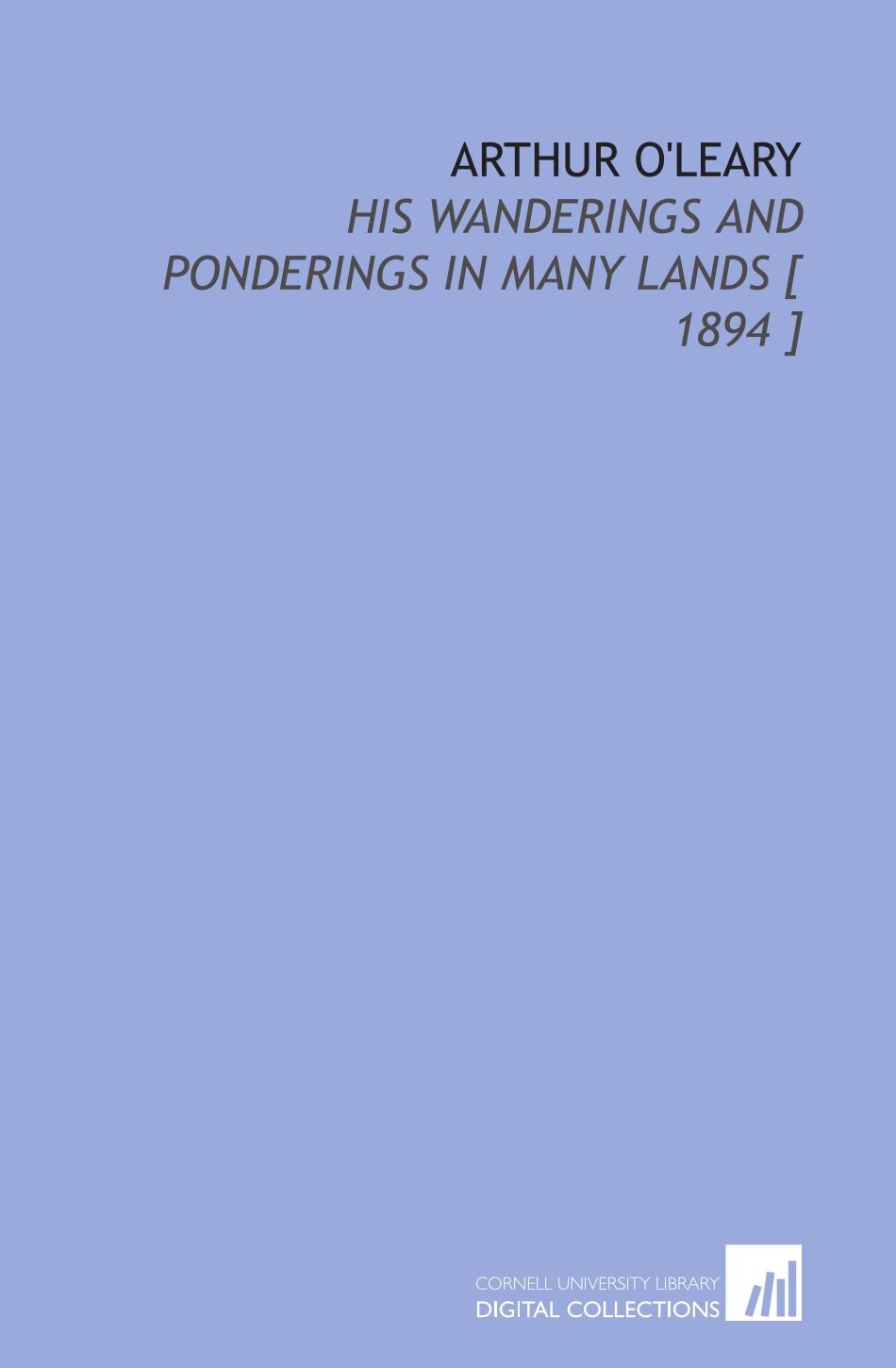 Amazon.com: Arthur O'Leary: His Wanderings and Ponderings in Many Lands ...