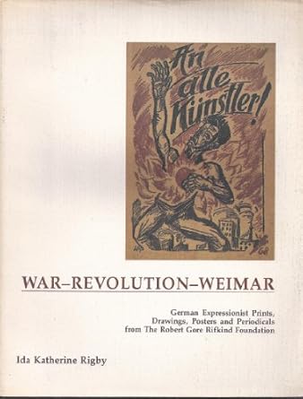 An Alle Kunstler! War, Revolution, Weimar: German Expressionist Prints ...