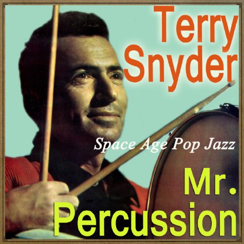 Play Space Age Pop Jazz, Mr. Percussion by Terry Snyder feat. The All ...