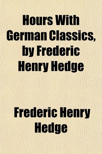 Hours With German Classics, by Frederic Henry Hedge: Amazon.co.uk ...