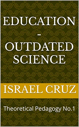 Education Outdated Science: Theoretical Pedagogy 1 eBook : Cruz, Israel ...