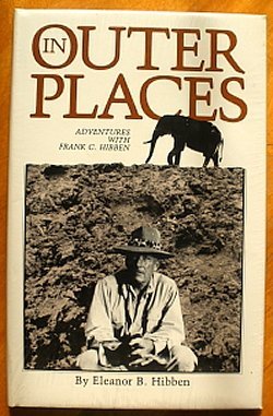 In outer places: Adventures with Frank C. Hibben: Hibben, Eleanor B ...