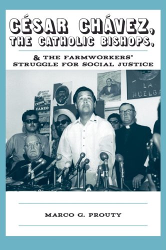 Cesar Chavez, the Catholic Bishops, and the Farmworkers' Struggle for ...