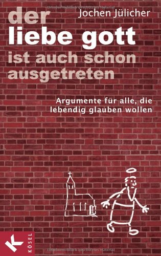Der liebe Gott ist auch schon ausgetreten: Argumente für alle, die ...