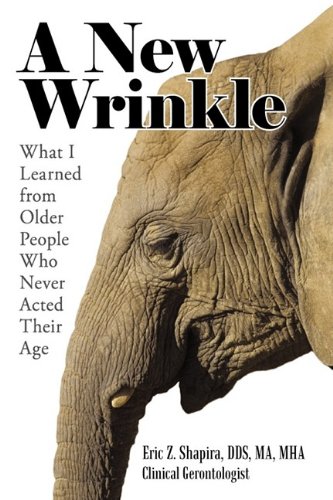 A New Wrinkle: What I Learned from Older People Who Never Acted Their ...