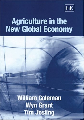 Agriculture in the New Global Economy: Coleman, William, Grant, Wyn ...