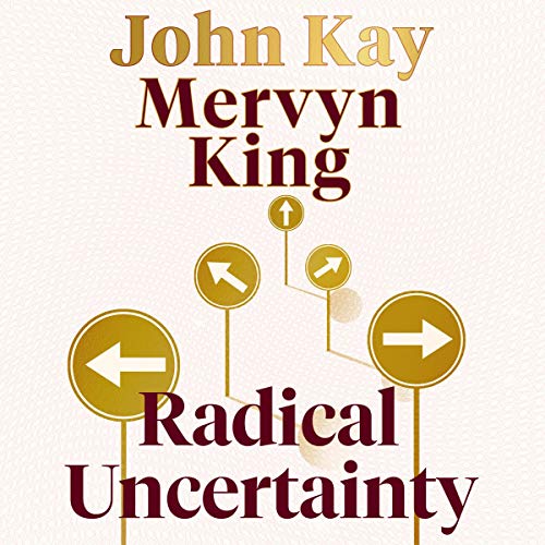 Radical Uncertainty: Decision-Making for an Unknowable Future (Audio ...