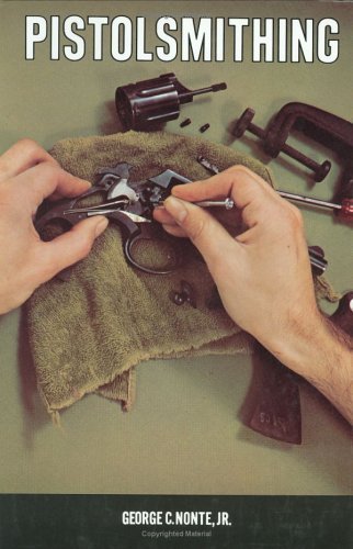 Pistolsmithing by George C., Jr. Nonte (1981-04-01): George C. Nonte ...