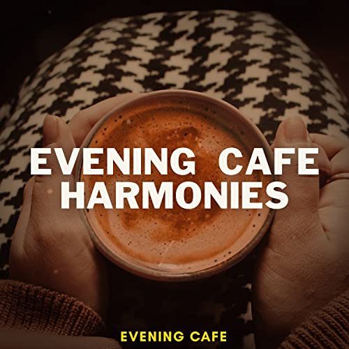 Amazon MusicでEvening CafeのEvening Cafe Harmoniesを再生する