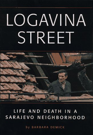 Logavina Street: Life and Death in a Sarajevo Neighborhood: Barbara Demick, John Costello ...