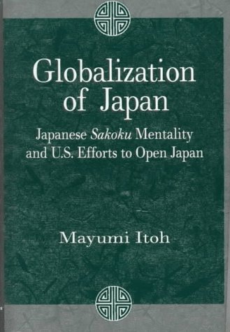 The Globalization of Japan: Japanese Sakoku Mentality and U.S. Efforts ...