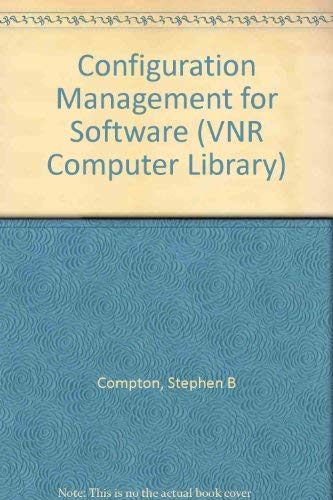 Configuration Management for Software (Vnr Computer Library): Stephen B. Compton: 9780442017460 ...