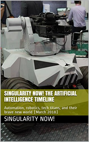 Singularity Now! The Artificial Intelligence Timeline: Automation ...