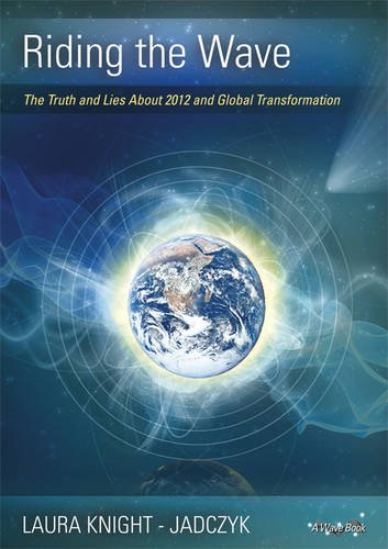 Riding the Wave 2012: The Truth and Lies About 2012 and Global ...