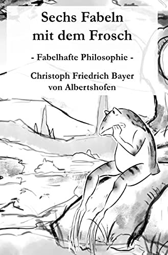 Sechs Fabeln mit dem Frosch: Fabelhafte Philosophie (Der Frosch ...