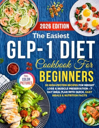 The Easiest GLP-1 Diet Cookbook for Beginners: 50 High-Protein Recipes ...