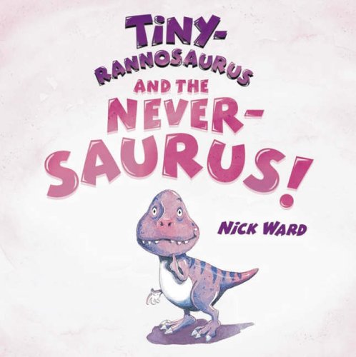 Tiny-rannosaurus and the Never-saurus: Nick Ward: 9781845391942: Amazon ...