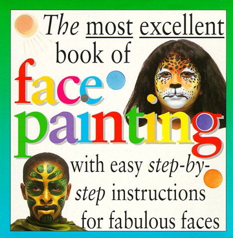 The Most Excellent Book of Face Painting : Lincoln, Margaret, Shone ...