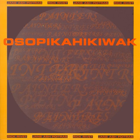 Osopikahikiwak: Jane Ash Poitras & Rick Rivet: Bedard, Catherine ...