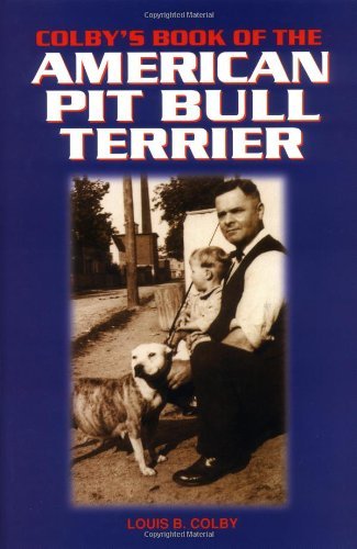 Colby's Book of the American Pit Bull Terrier: Colby, Louis B., Jessup ...