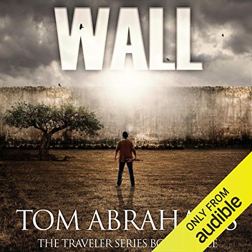 Wall: A Post Apocalyptic/Dystopian Adventure: The Traveler, Book 3 ...