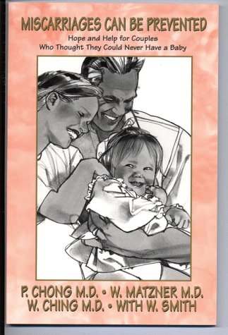 Miscarriages Can Be Prevented: Chong, Penny, Matzner, William, Ching ...