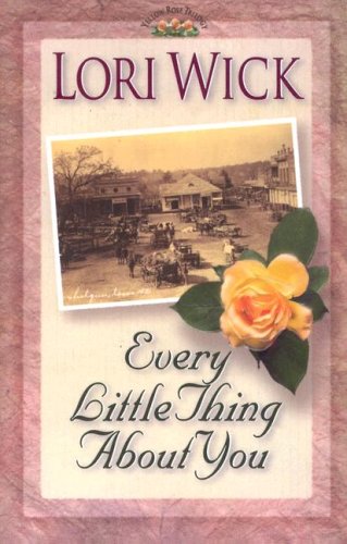 Every Little Thing About You (A Yellow Rose Trilogy #1): Wick, Lori ...
