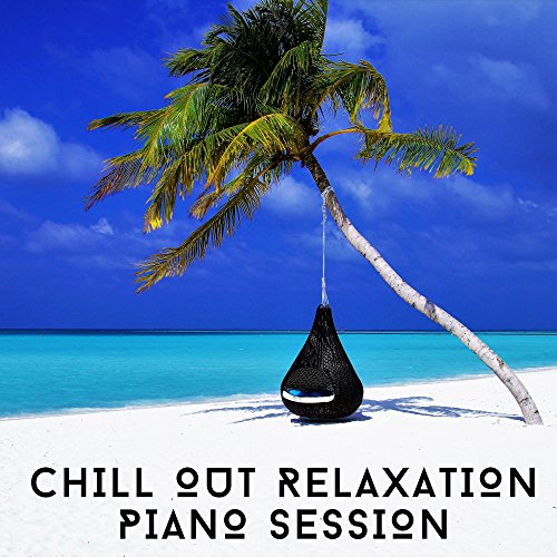 Amazon.com: Chill Out Relaxation Piano Session : Relaxing Chill Out ...