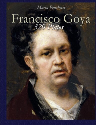 Francisco Goya: 320 Plates (Colour Plates): Peitcheva, Maria ...