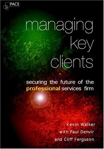 Managing Key Clients : Walker, Kevin, Denvir, Paul, Ferguson, Cliff ...